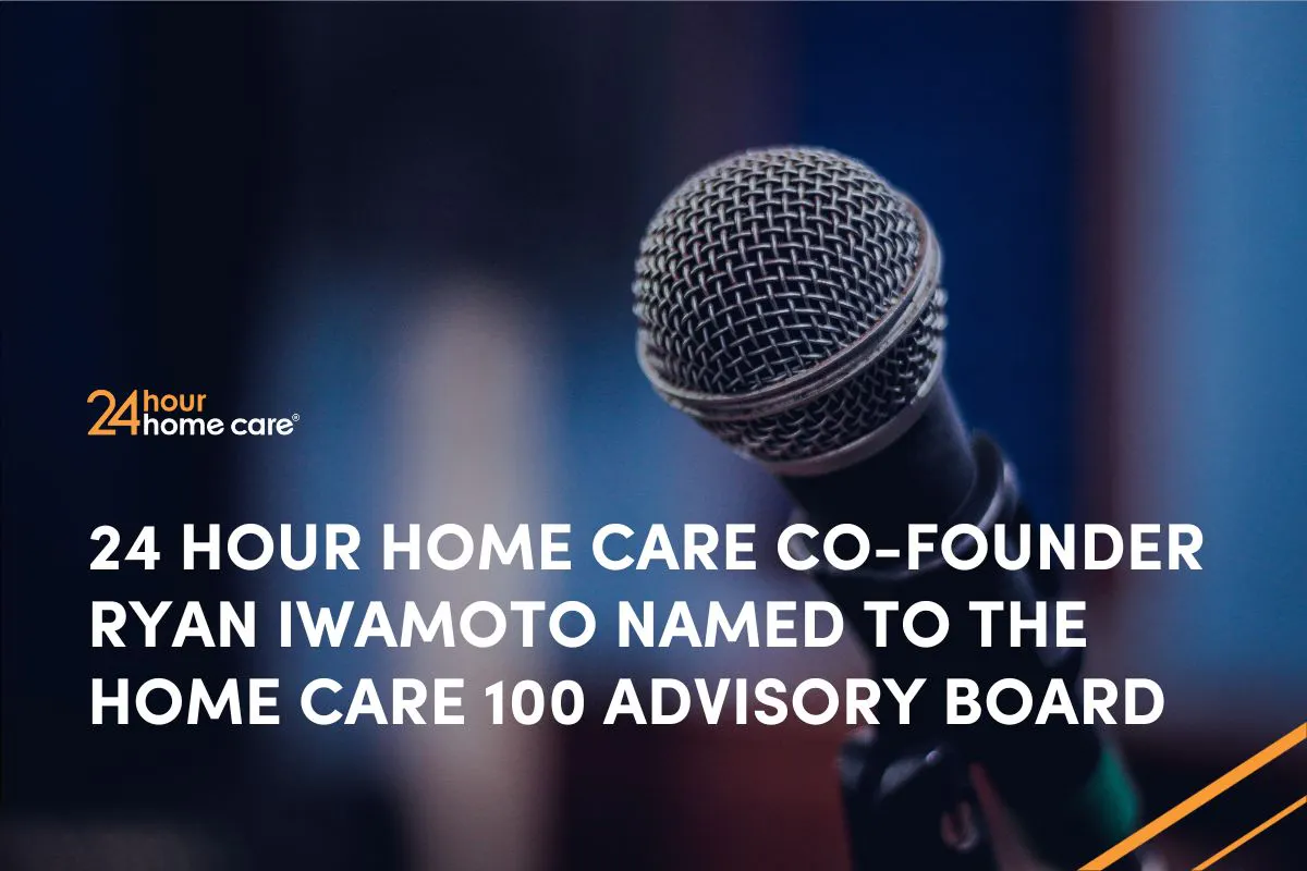 Ryan Iwamoto Named to the Home Care 100 Advisory Board - 24 Hour Home Care