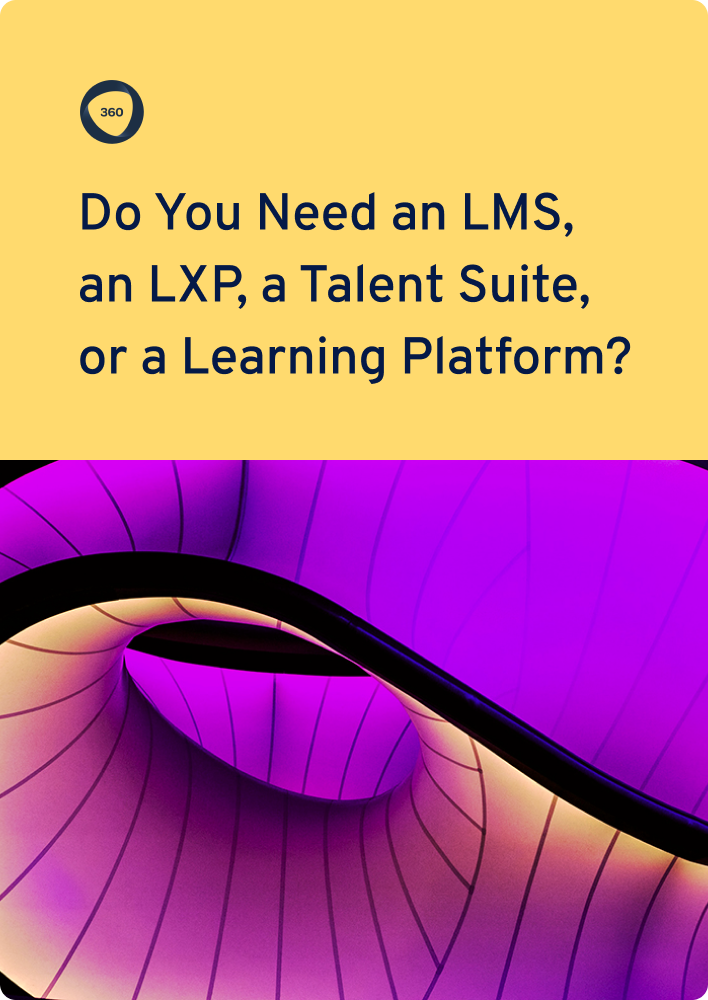 Do you need an LMS, an LXP, a Talent Suite, or a Learning Platform?