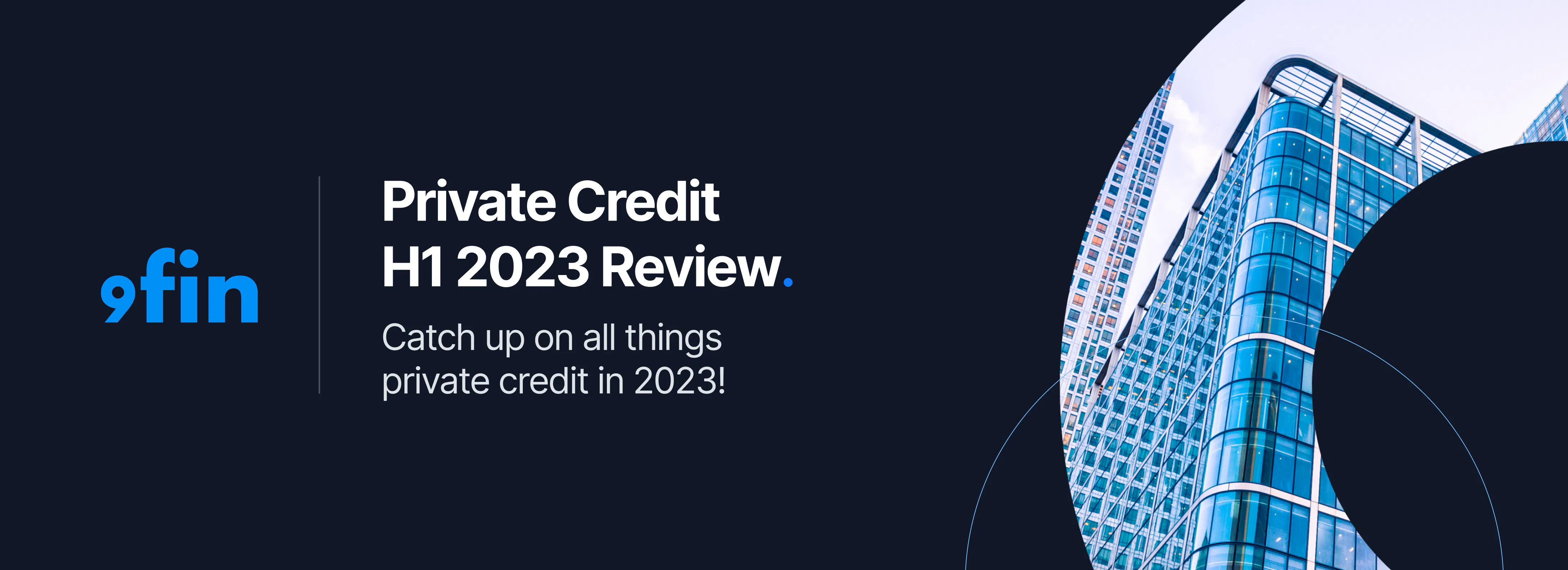 9fin's Private Credit H1 2023 Review