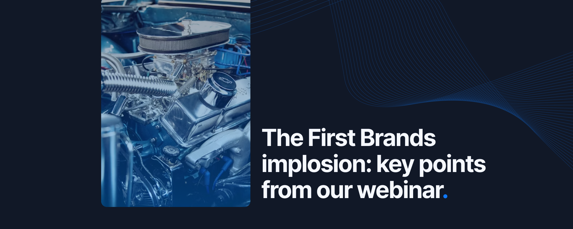 The First Brands implosion: key points from our webinar