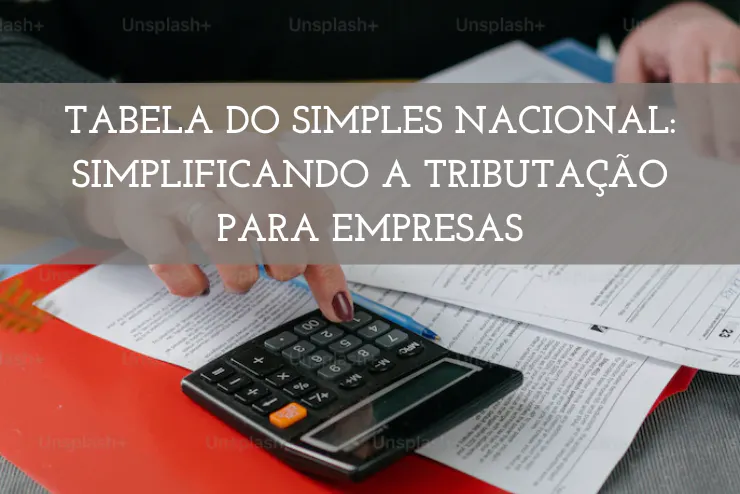 Tabela do Simples Nacional: Simplificando a Tributação para Empresas