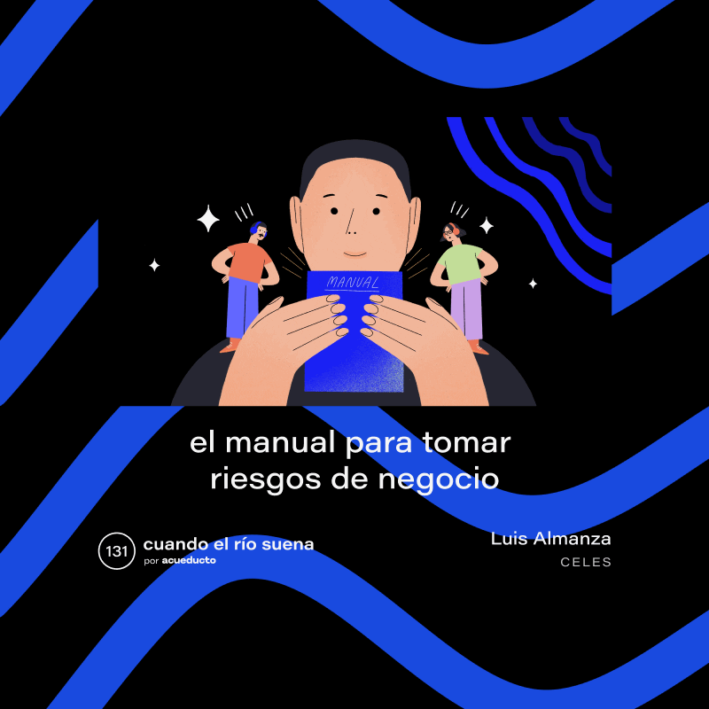 El manual para tomar riesgos de negocio | Luis Almanza, Celes
