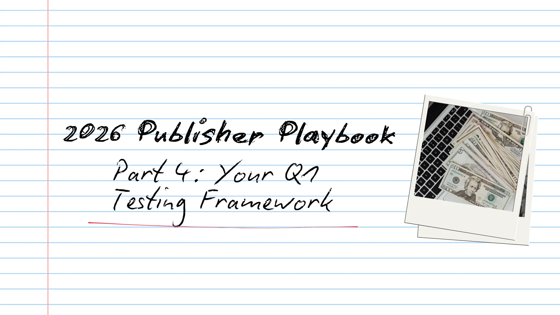 Publisher Playbook for 2026 - Part 4: Your Q1 Testing Framework | Aditude