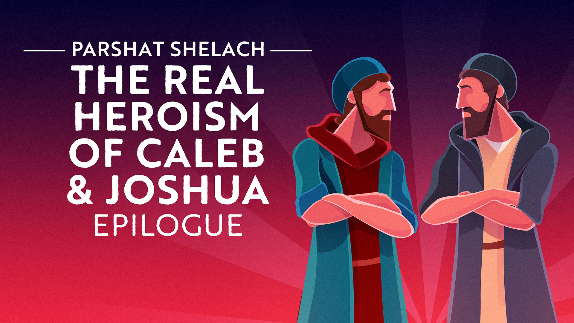 The Heroic Lesson Behind Joshua and Caleb's Good Report : Epilogue: The ...