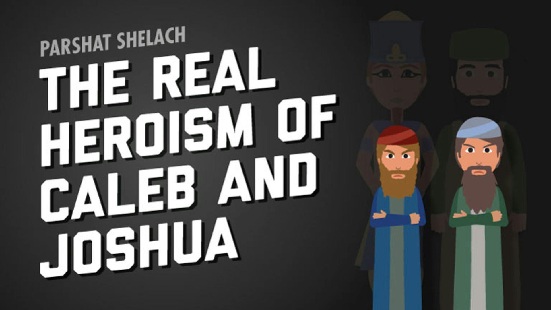 The Heroic Lesson Behind Joshua and Caleb's Good Report | Aleph Beta
