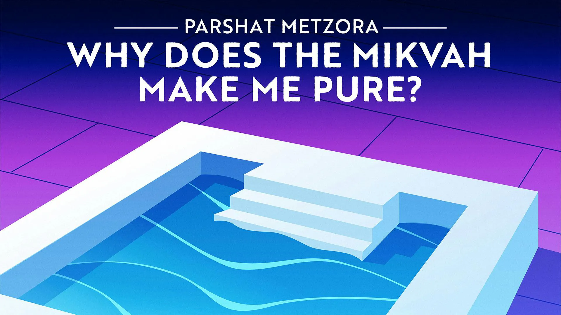 The Meaning Behind Mikvah Rituals: Why Am I Pure Now?