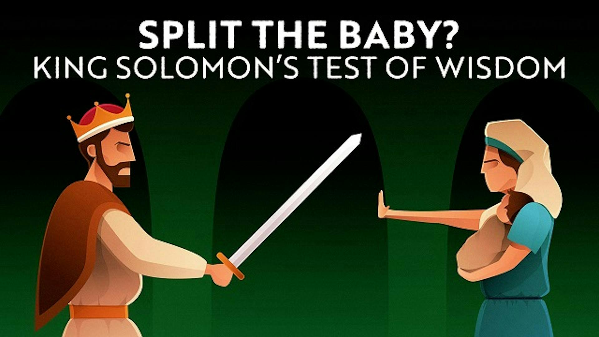 Split the Baby? King Solomon's Test of Wisdom: Episode II