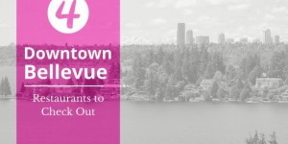 Four Downtown Bellevue Restaurants to Check Out