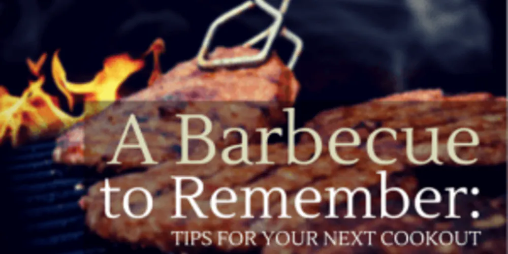 A Barbecue to Remember: Tips for Your Next Cookout