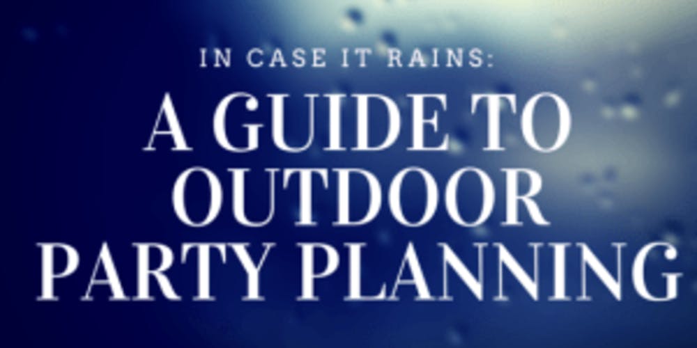 In Case it Rains: A Guide to Outdoor Party Planning