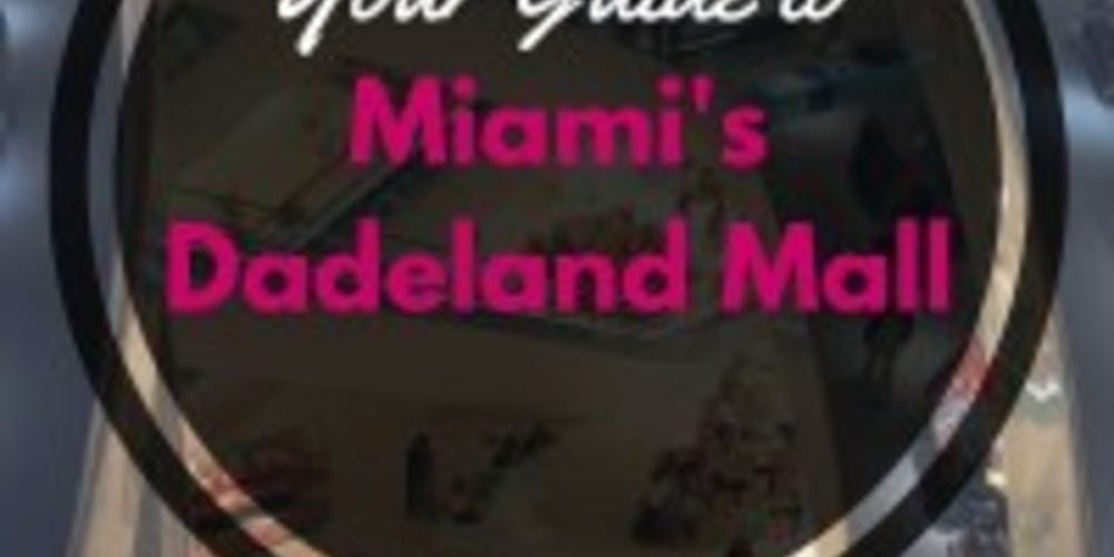 Your Guide to Miami’s Dadeland Mall