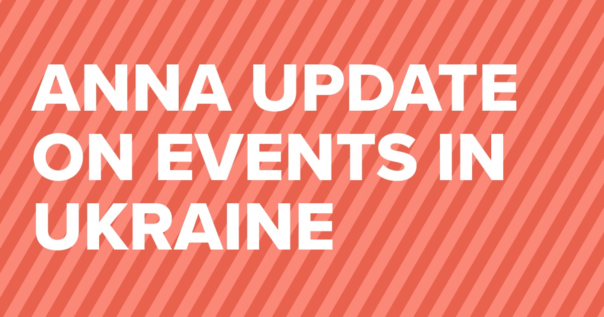 An ANNA update on events in Ukraine
