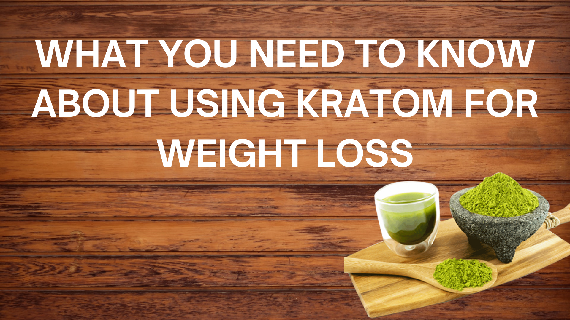 What You Need to Know About Using Kratom For Weight Loss