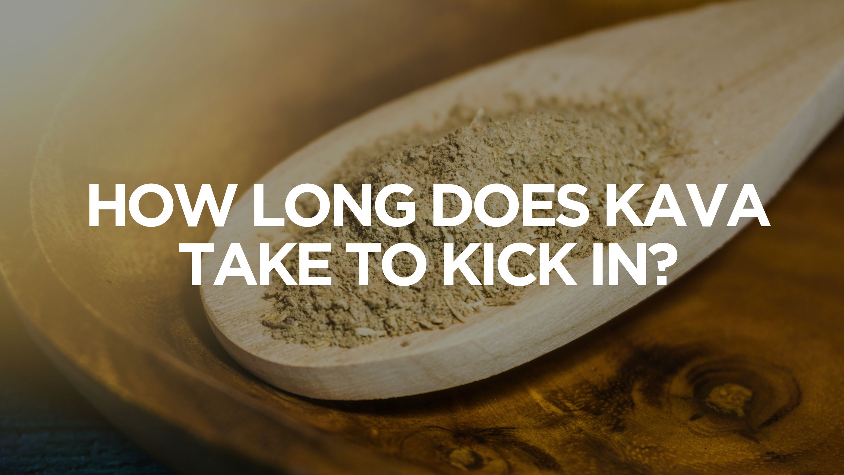 How Long Does Kava Take to Kick In? A Comprehensive Guide