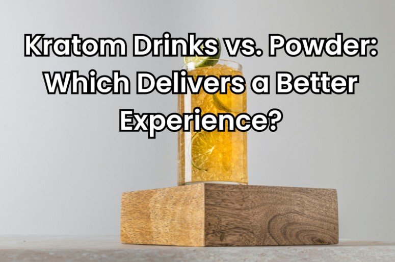 Kratom Drinks vs. Powder: Which Delivers a Better Experience?