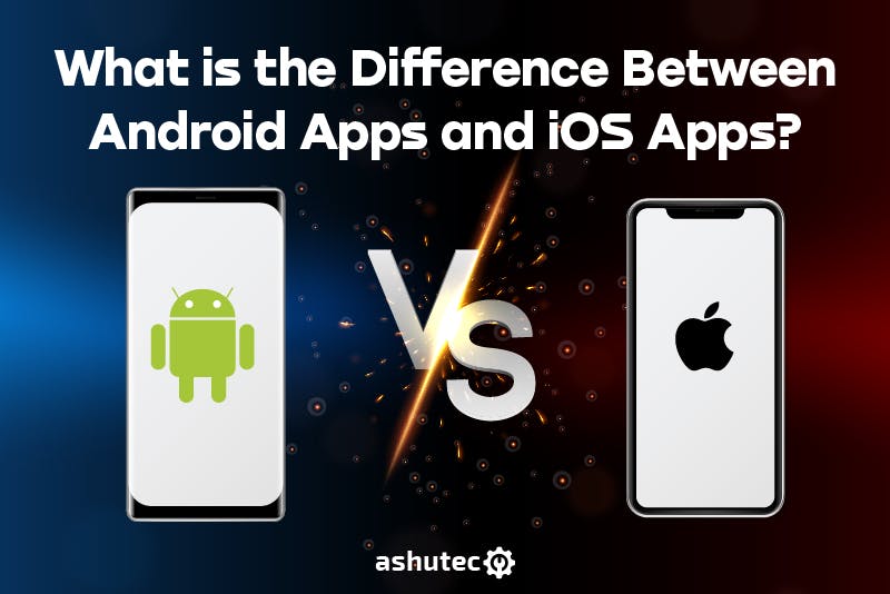 What is the difference between Android Apps and iOS Apps?