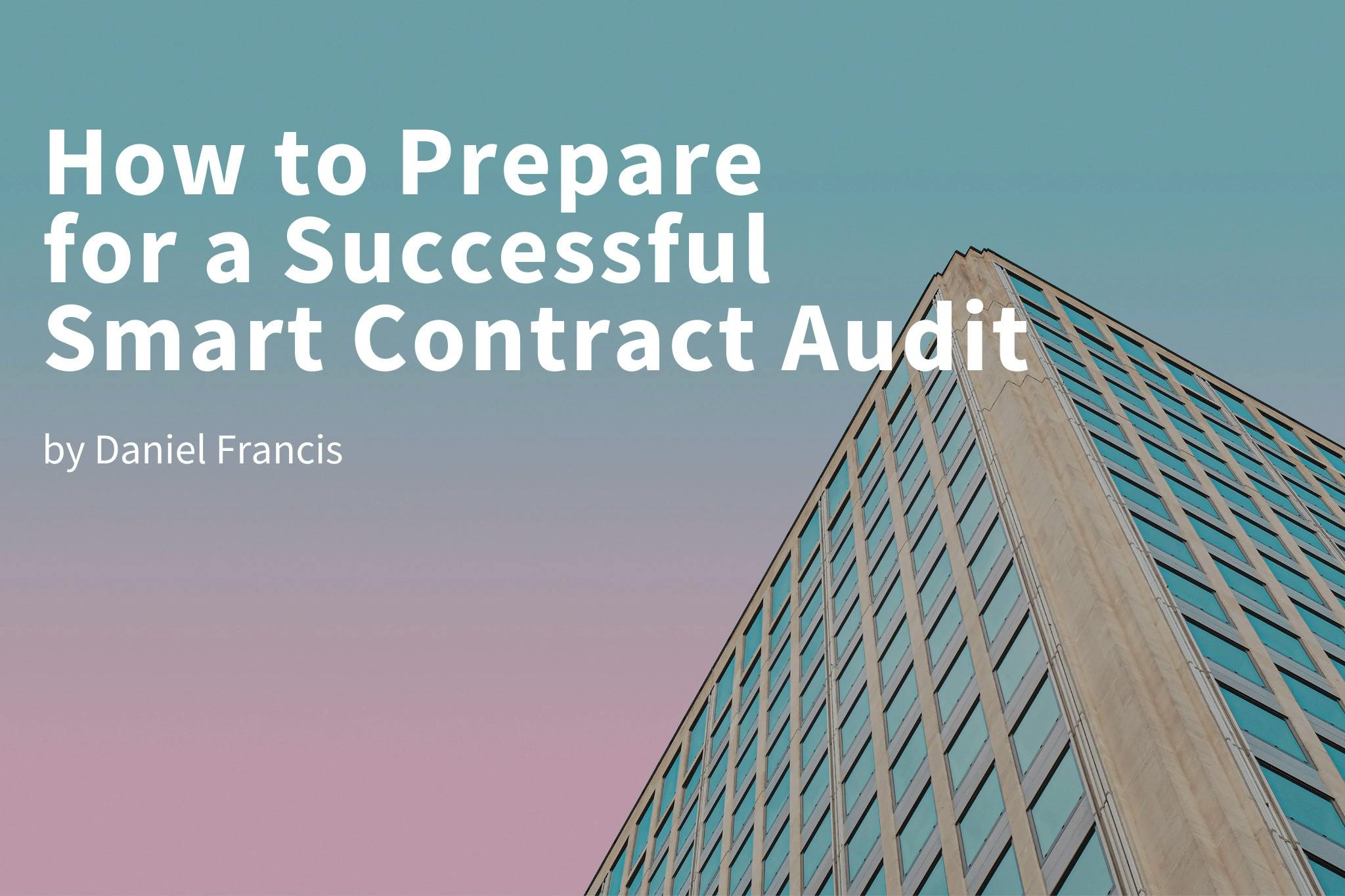 How to Prepare for a Successful Smart Contract Audit