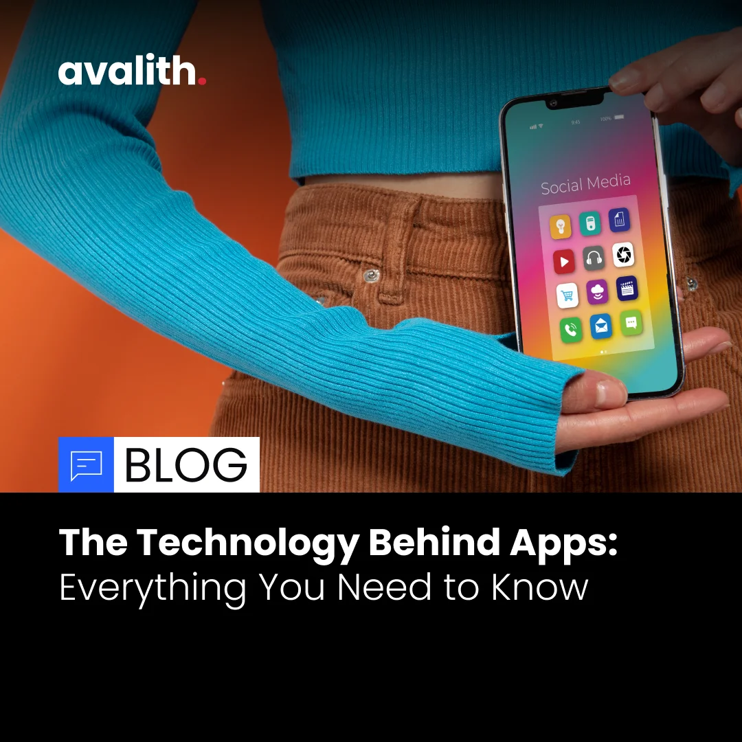The Technology Behind Apps: Everything You Need to Know - Avalith