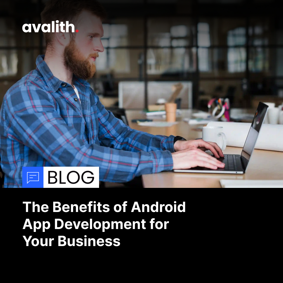 The benefits of android app development for your business - Avalith