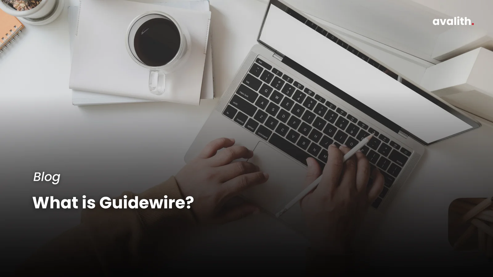 How Guidewire Can Improve Your Busines - Avalith