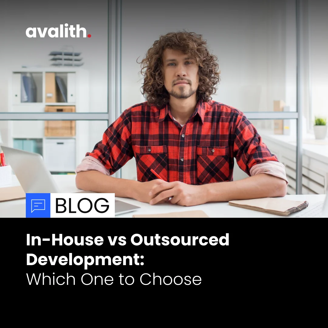 In-House vs Outsourced Development: Which One to Choose - Avalith