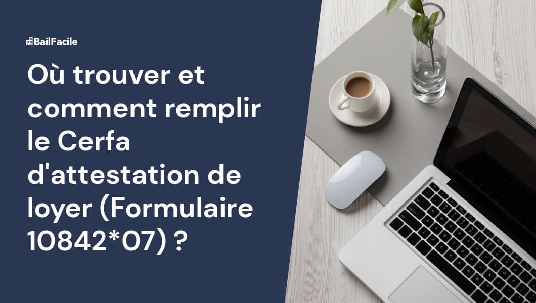 Attestation de Loyer Cerfa 10842*07 | Modèle & Conseils