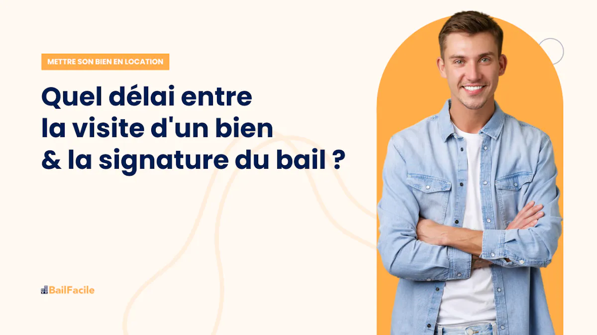 Quel délai entre la Visite du bien & la Signature du Bail