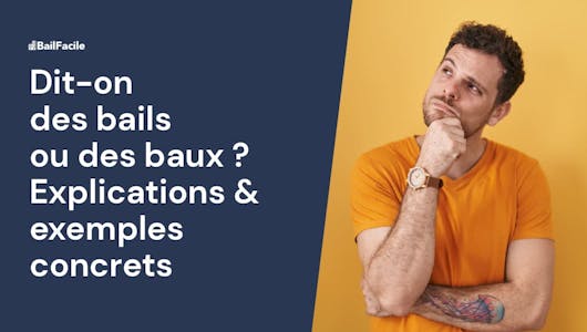 Dit-on des Bails ou des Baux ? Quelle est la forme correcte