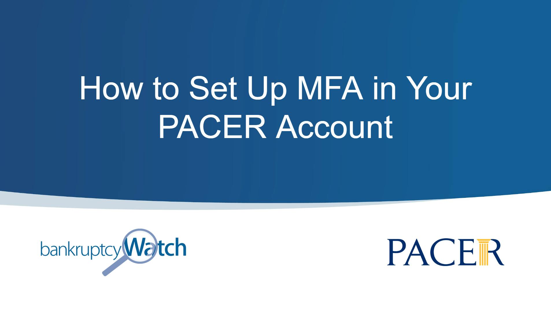 BankruptcyWatch | Setting Up MFA on Your PACER Account