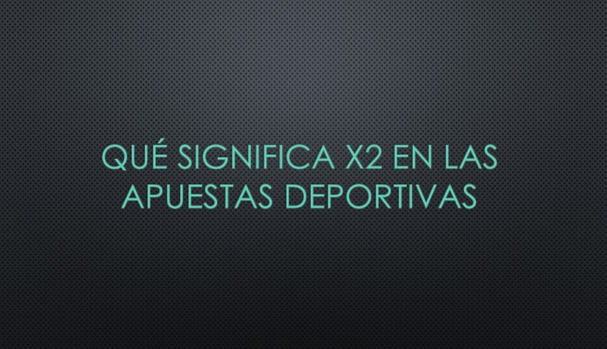 Qué significa x2 en las apuestas deportivas