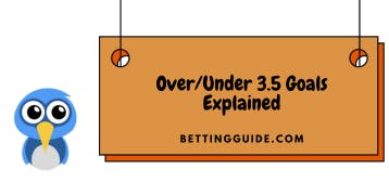 Over/Under 3.5 Goals Betting Explained | BettingGuide.com