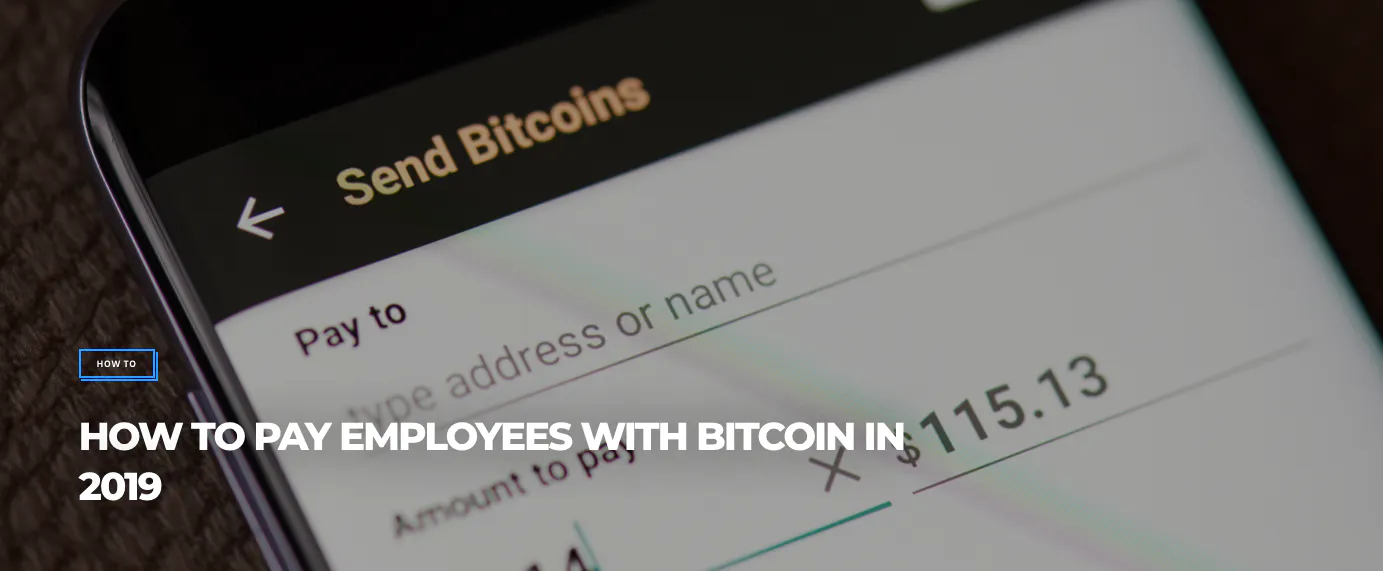 (Bitcoinist) HOW TO PAY EMPLOYEES WITH BITCOIN IN 2019 | Bitwage Blog
