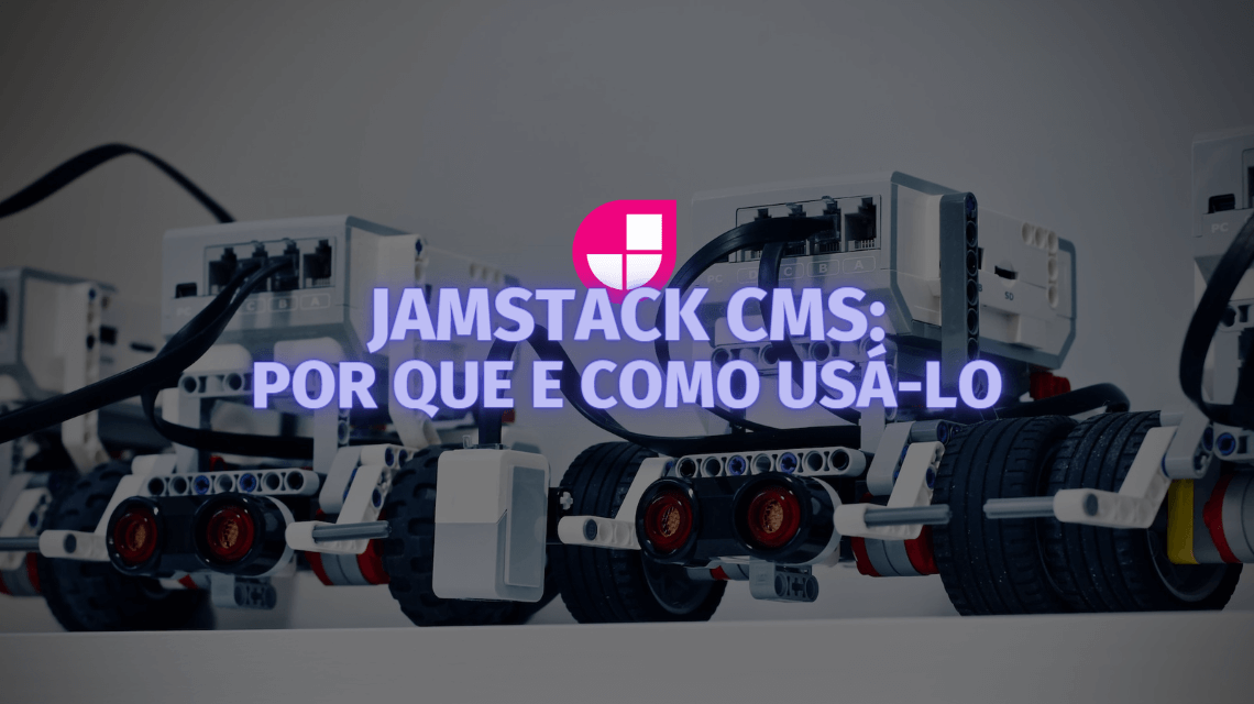 JAMStack CMS: Por que e como usá-lo | A DEV IN DEV