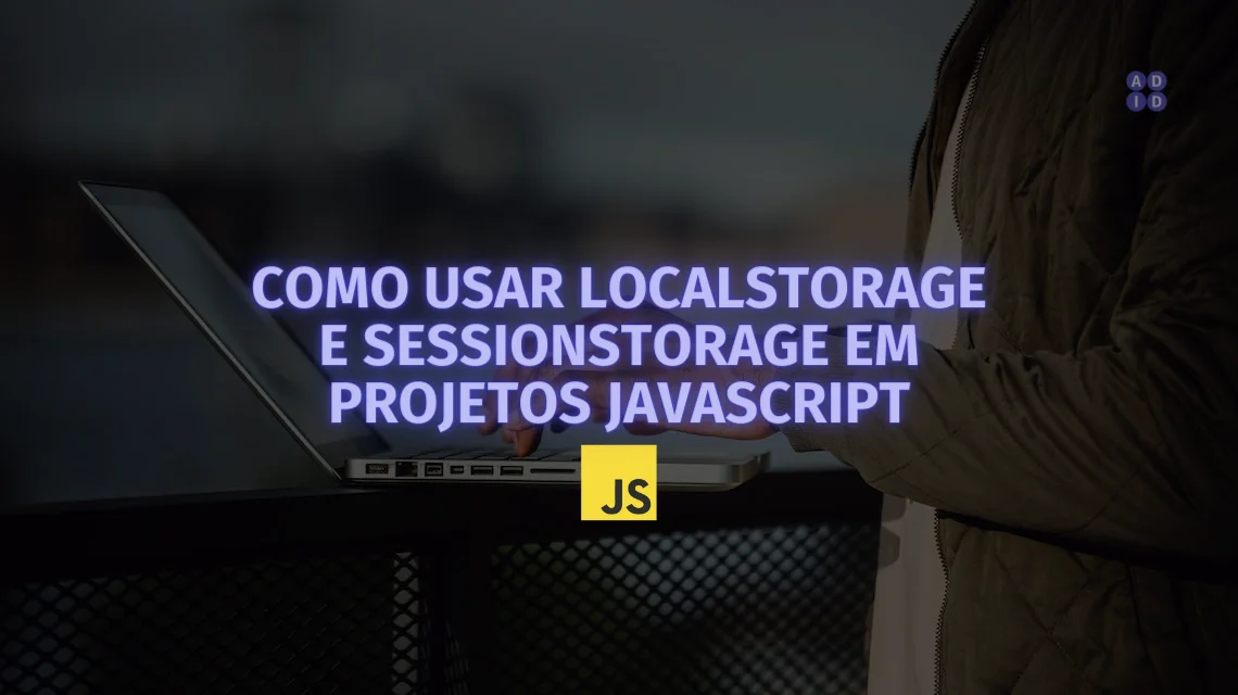 Como Usar localStorage e sessionStorage em Projetos JavaScript | A DEV ...