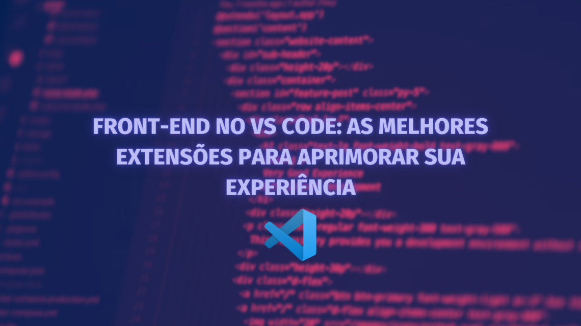 Front-End no VS Code: As Melhores Extensões para Aprimorar sua ...