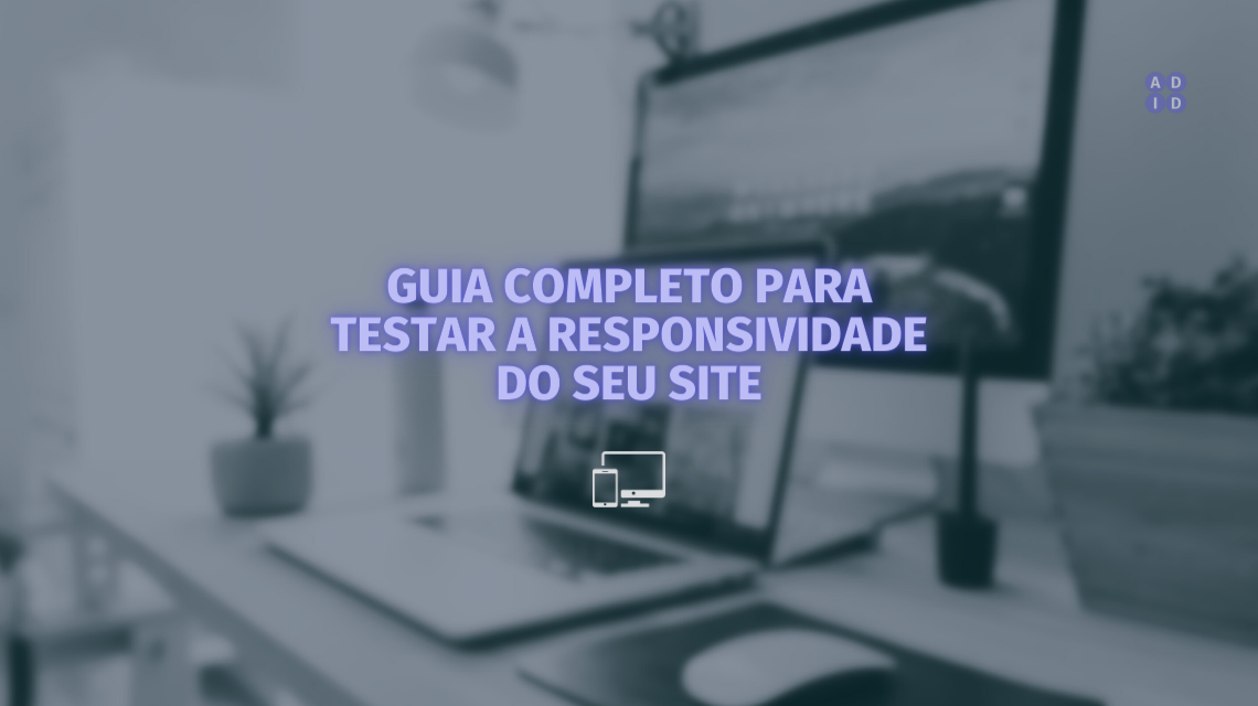 Guia Completo para Testar a Responsividade do Seu Site | A DEV IN DEV
