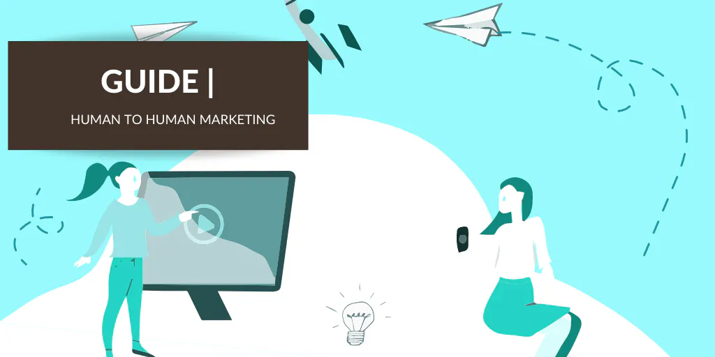 Human-To-Human Marketing (H2H) | 5 minute guide