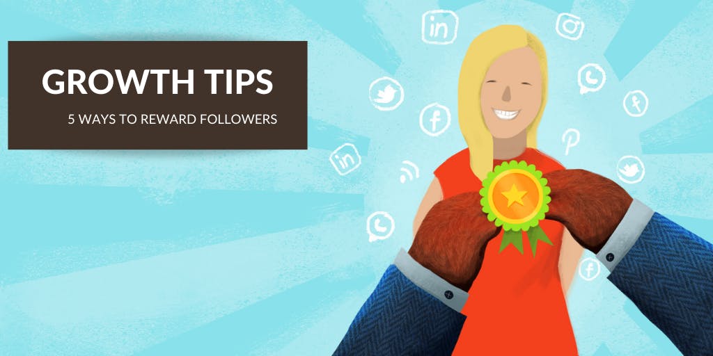 5 Strategies to Reward Your Followers and Turn Them Into Loyal Customers
