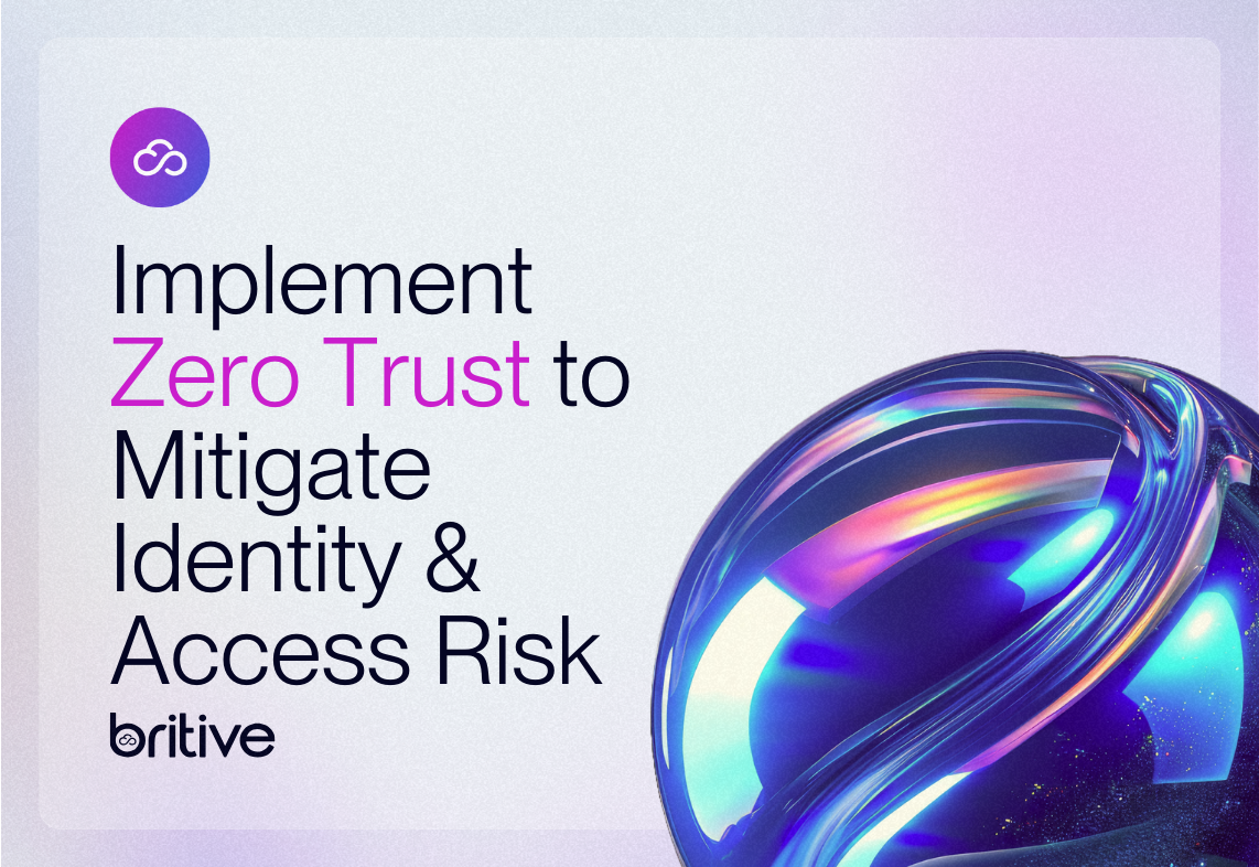 Zero Trust to Mitigate Identity & Access Risk | Britive