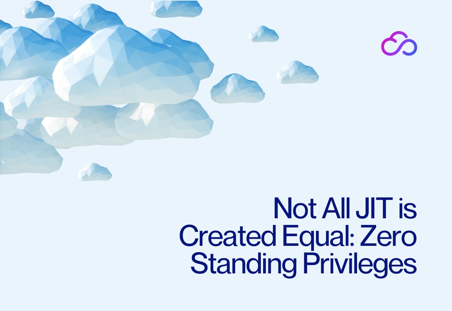 Not All JIT is Created Equal: Zero Standing Privileges Not All JIT is Created Equal: Zero Standing Privileges