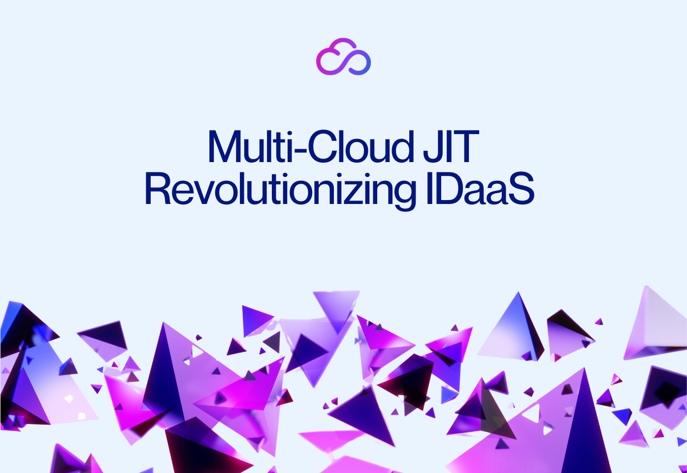 How Multi-Cloud JIT Access Management is Revolutionizing IDaaS