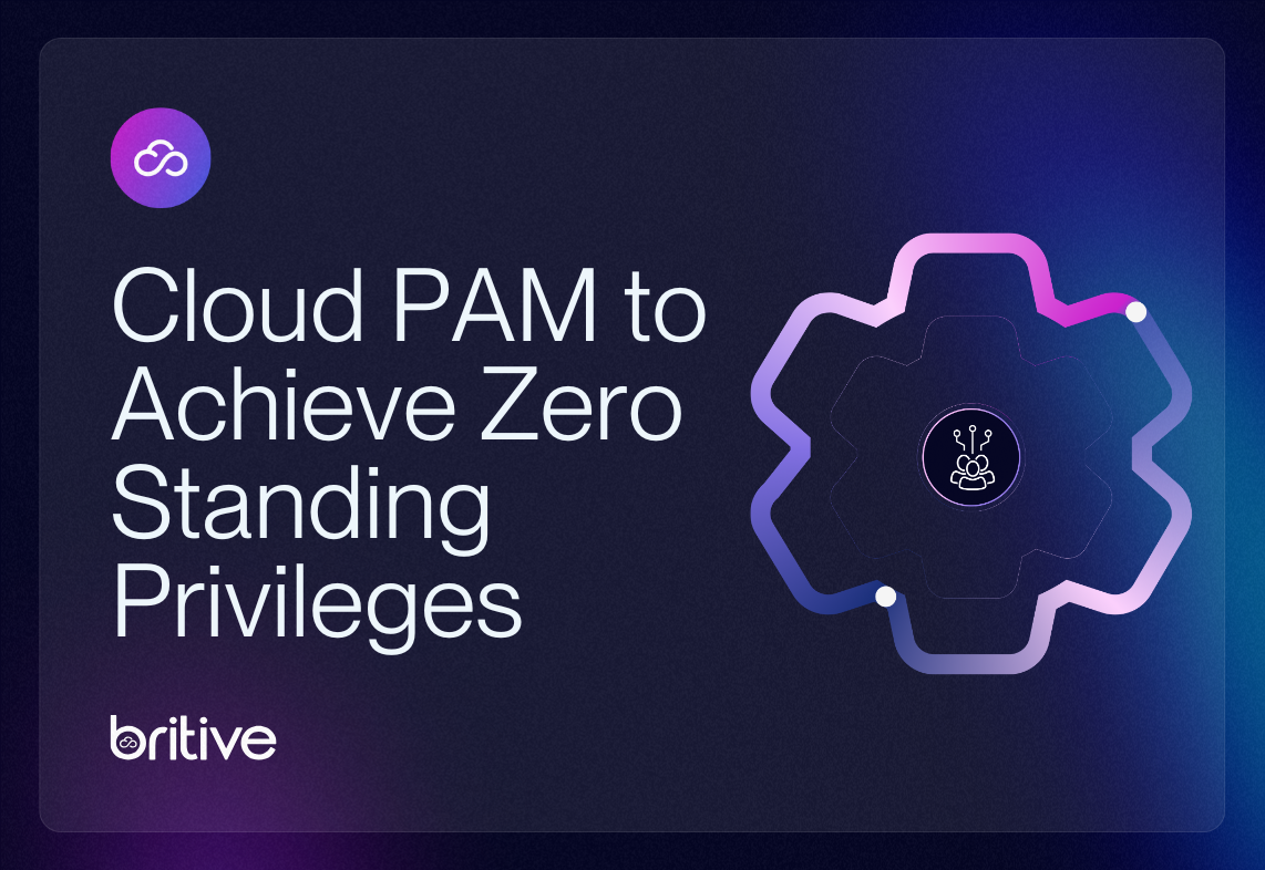Cloud PAM to Achieve Zero Standing Privileges | Britive