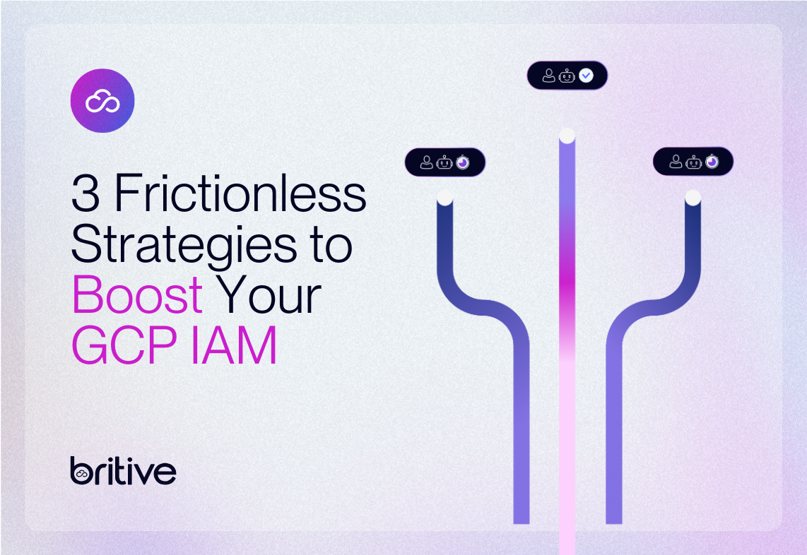 3 Frictionless Strategies to Boost Your GCP IAM | Britive
