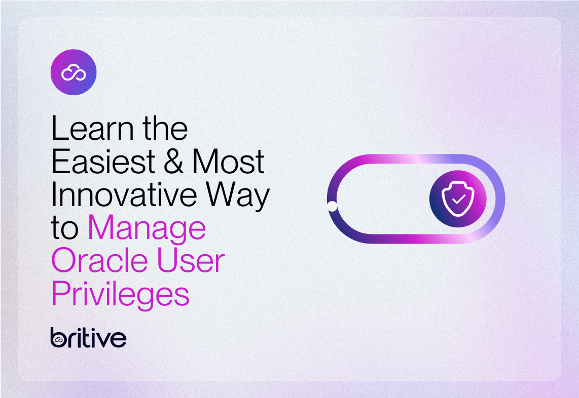 Easiest, Most Innovative Way to Manage Oracle User Privileges | Britive