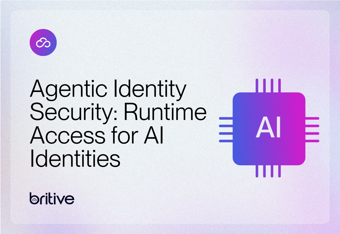 Agentic Identity Security: Runtime Access for AI Identities | Britive