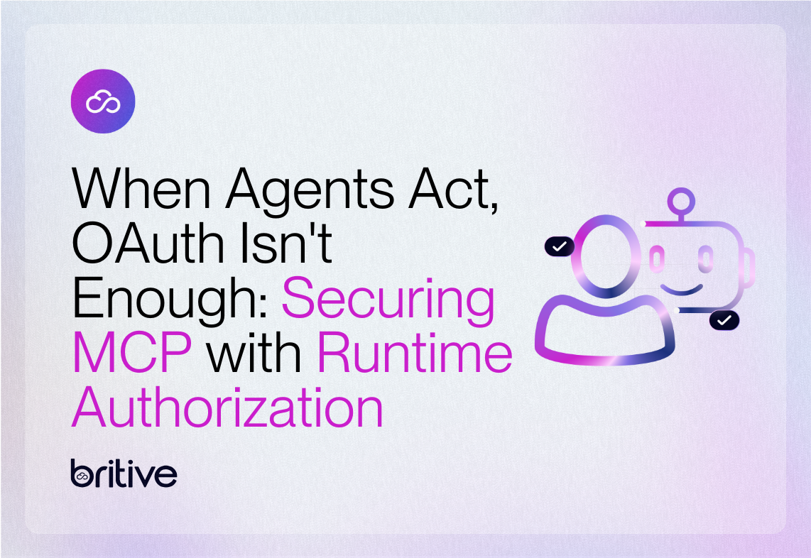 OAuth Isn't Enough: Securing MCP Access at Runtime | Britive