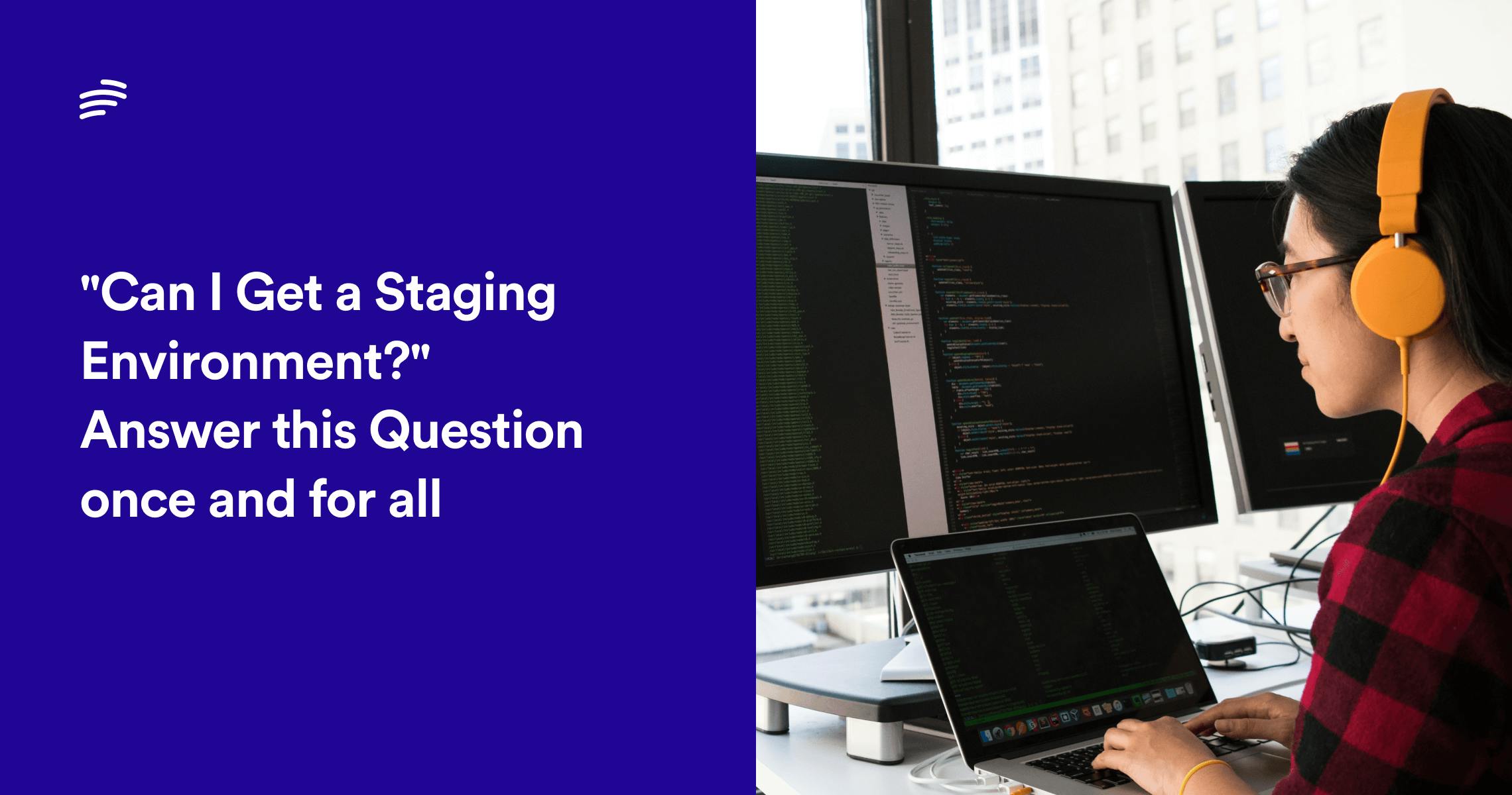 "Can I Get a Staging Environment?" - Answer this question once and for all