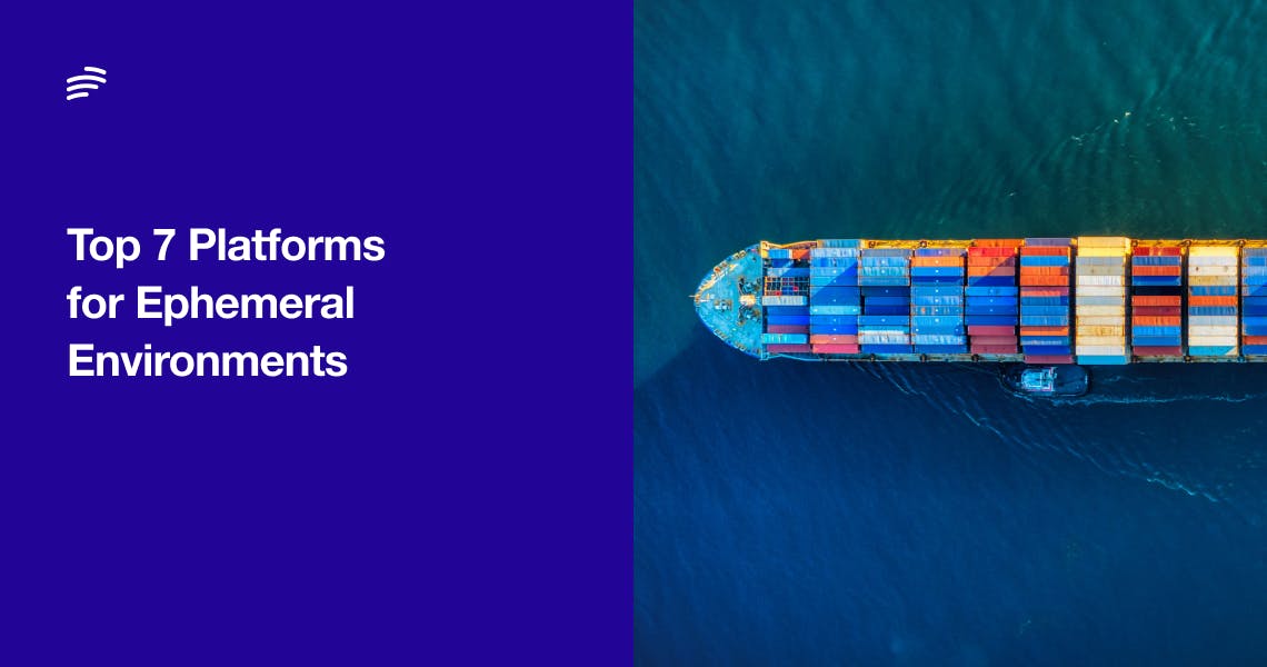 Top 7 Platforms for Ephemeral Environments (2024)