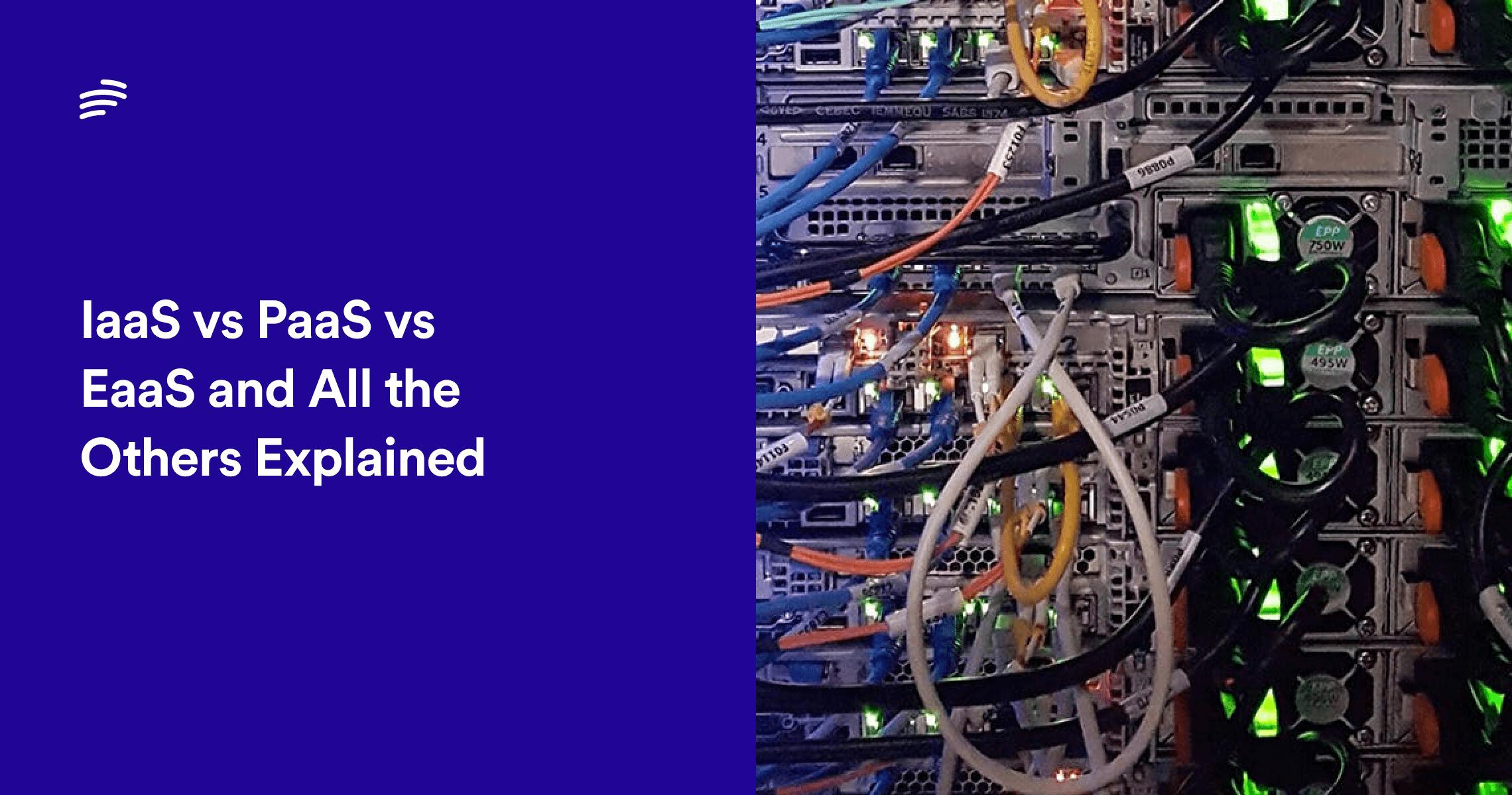 IaaS vs PaaS vs EaaS and All the Others Explained (+ Diagram)