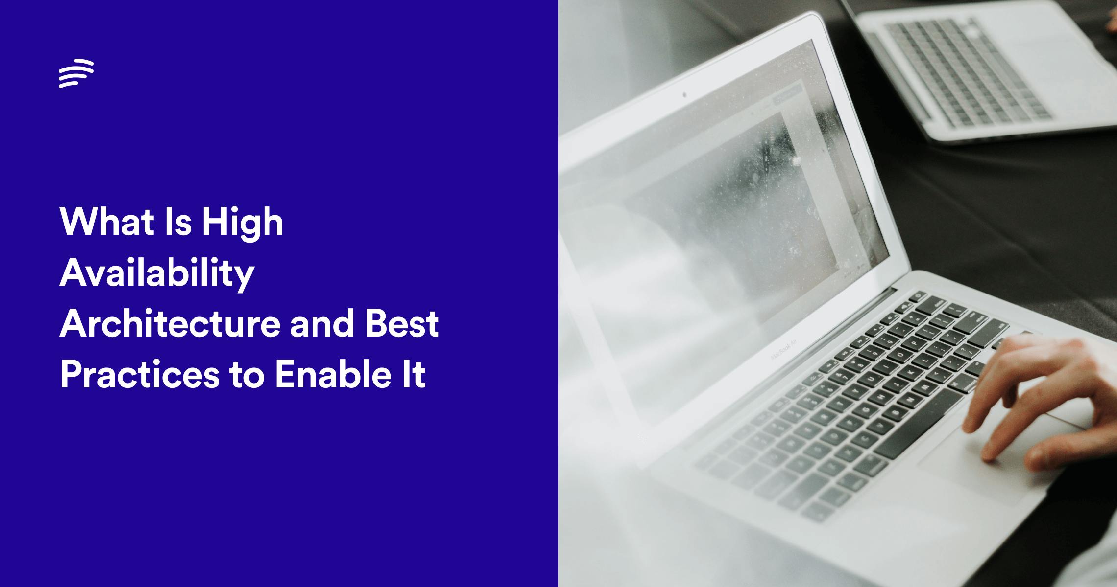 What Is High Availability Architecture and Best Practices to Enable It